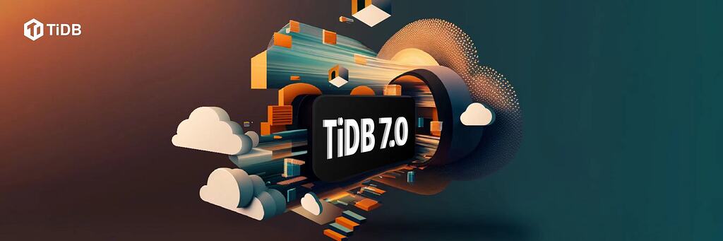 TiDB 7.0 来咯！快来看看 7.0 有没有对你来说很重要的新特性！ - 🌠 社区资讯及活动 - TiDB 的问答社区